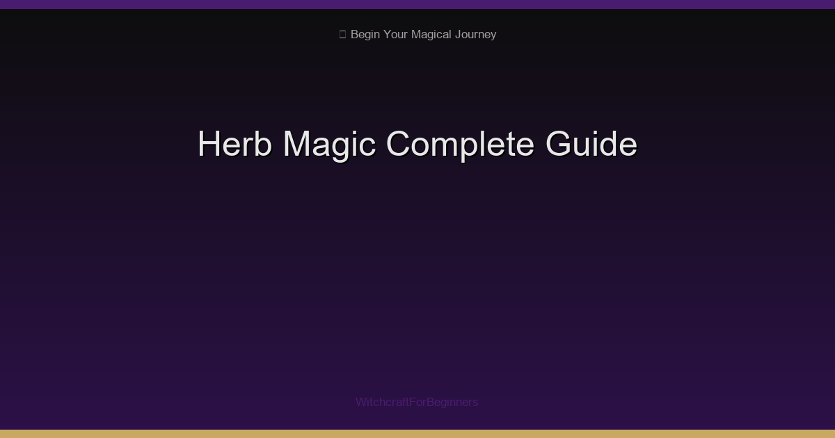 Herb Magic: The Complete Guide to Using Herbs in Witchcraft ...