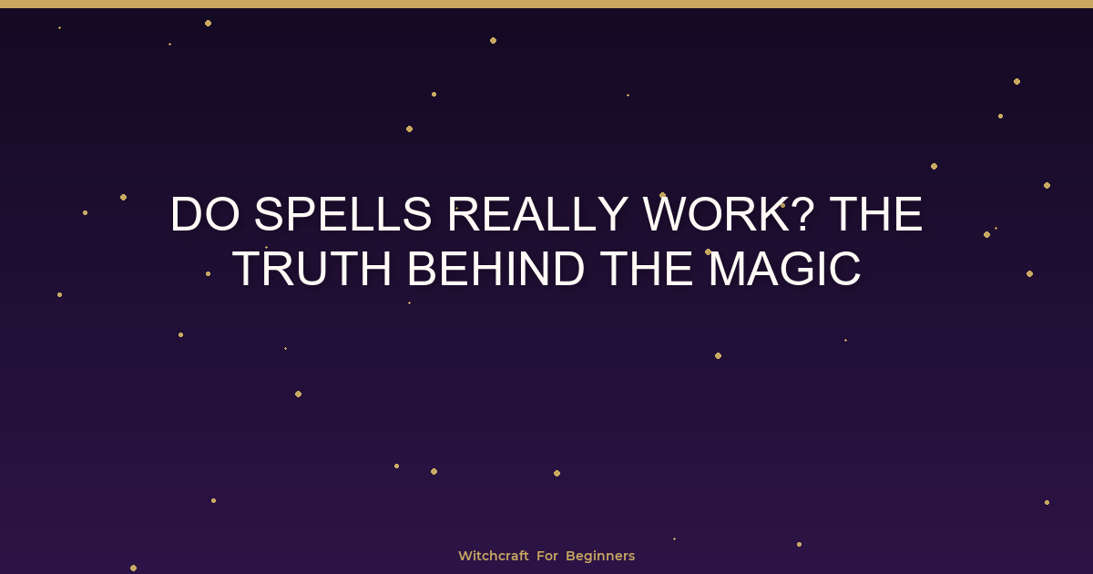 Do Spells Really Work? The Truth Behind the Magic - Witchcraft For ...