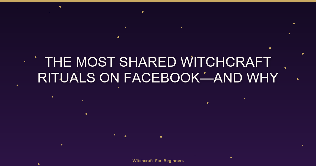 The Most Shared Witchcraft Rituals on Facebook—And Why - Witchcraft For ...