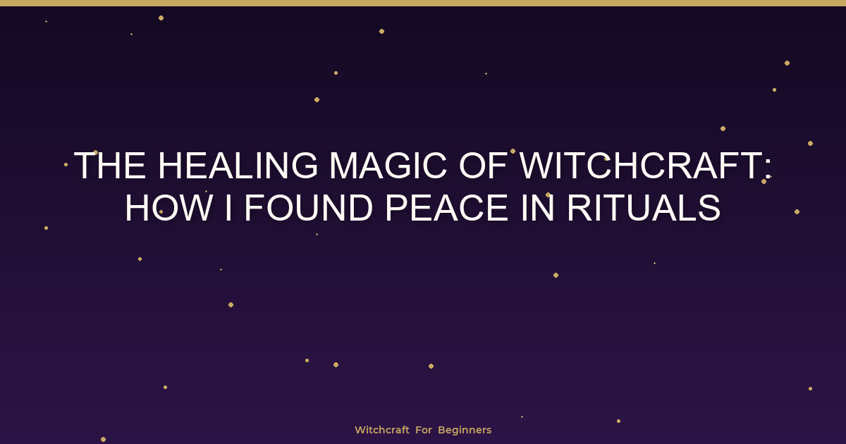 The Healing Magic of Witchcraft: How I Found Peace in Rituals ...